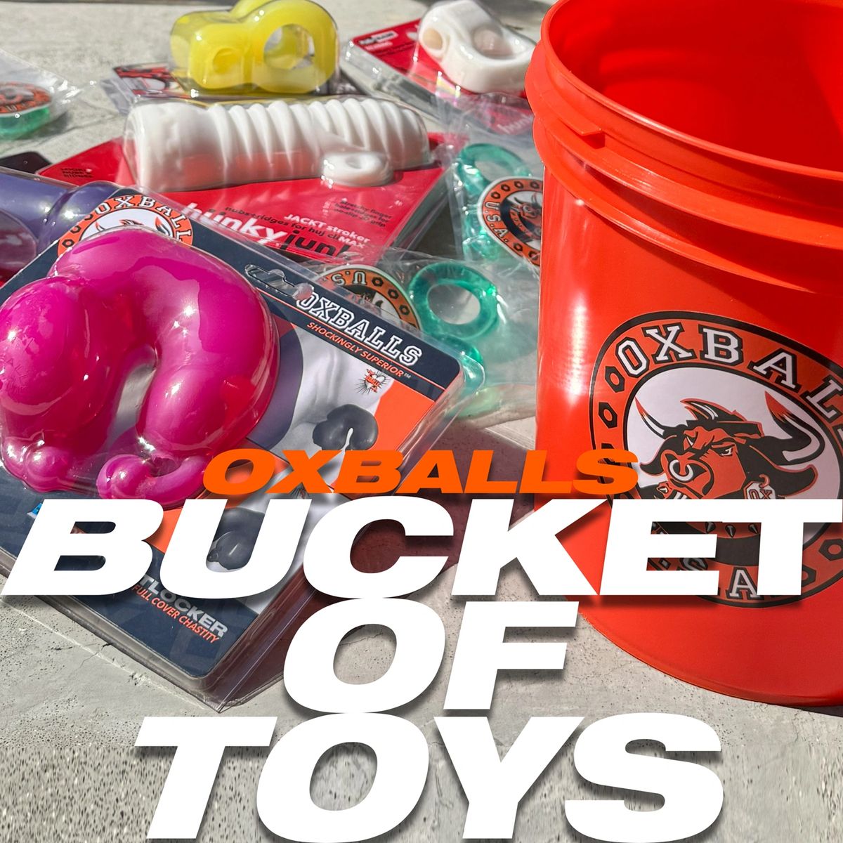 BIG BUCKET OF TOYS...11-16 OXBALLS toys plus our industrial big orange ...