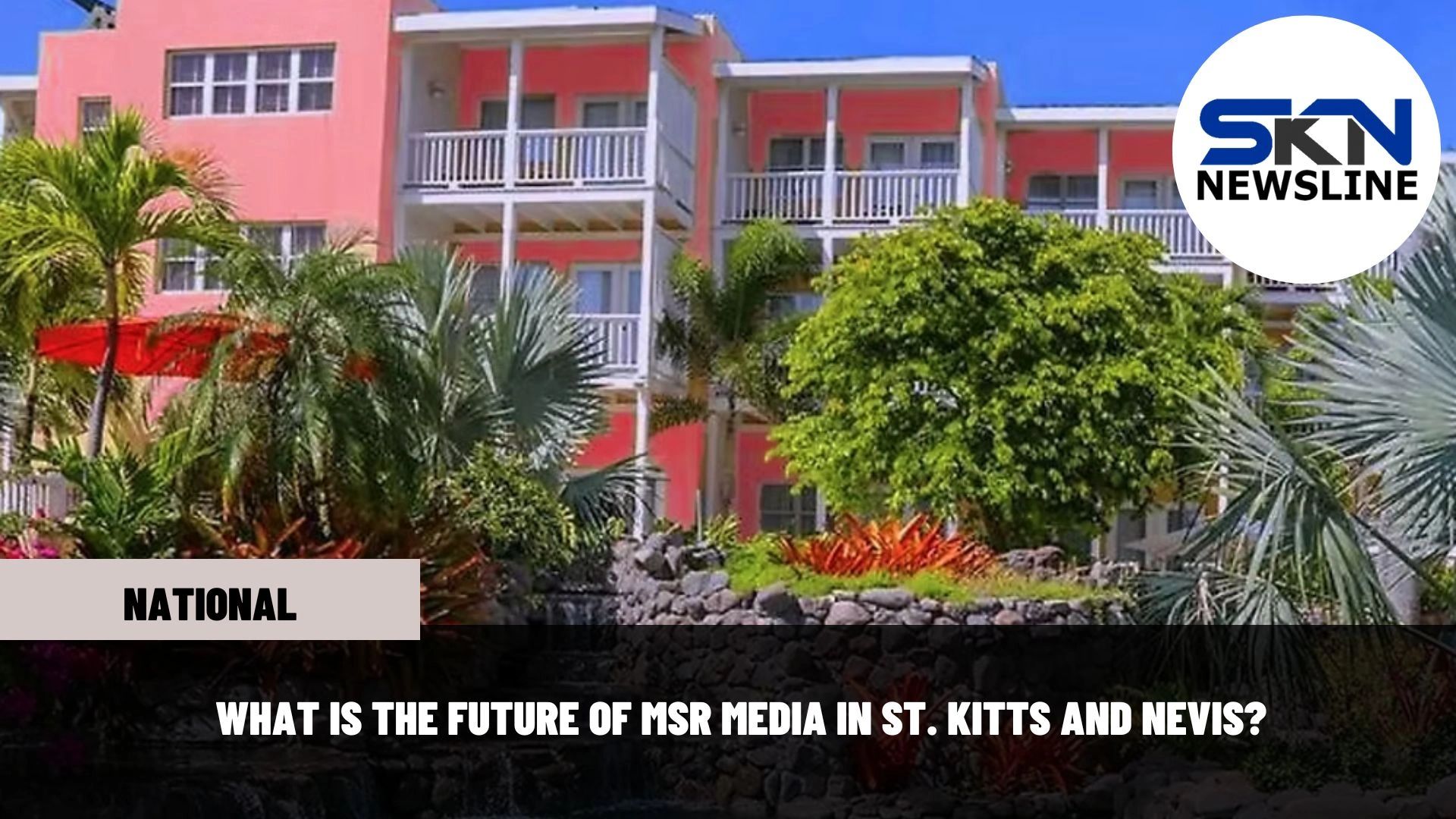 WHAT IS THE FUTURE OF MSR MEDIA IN ST. KITTS AND NEVIS?