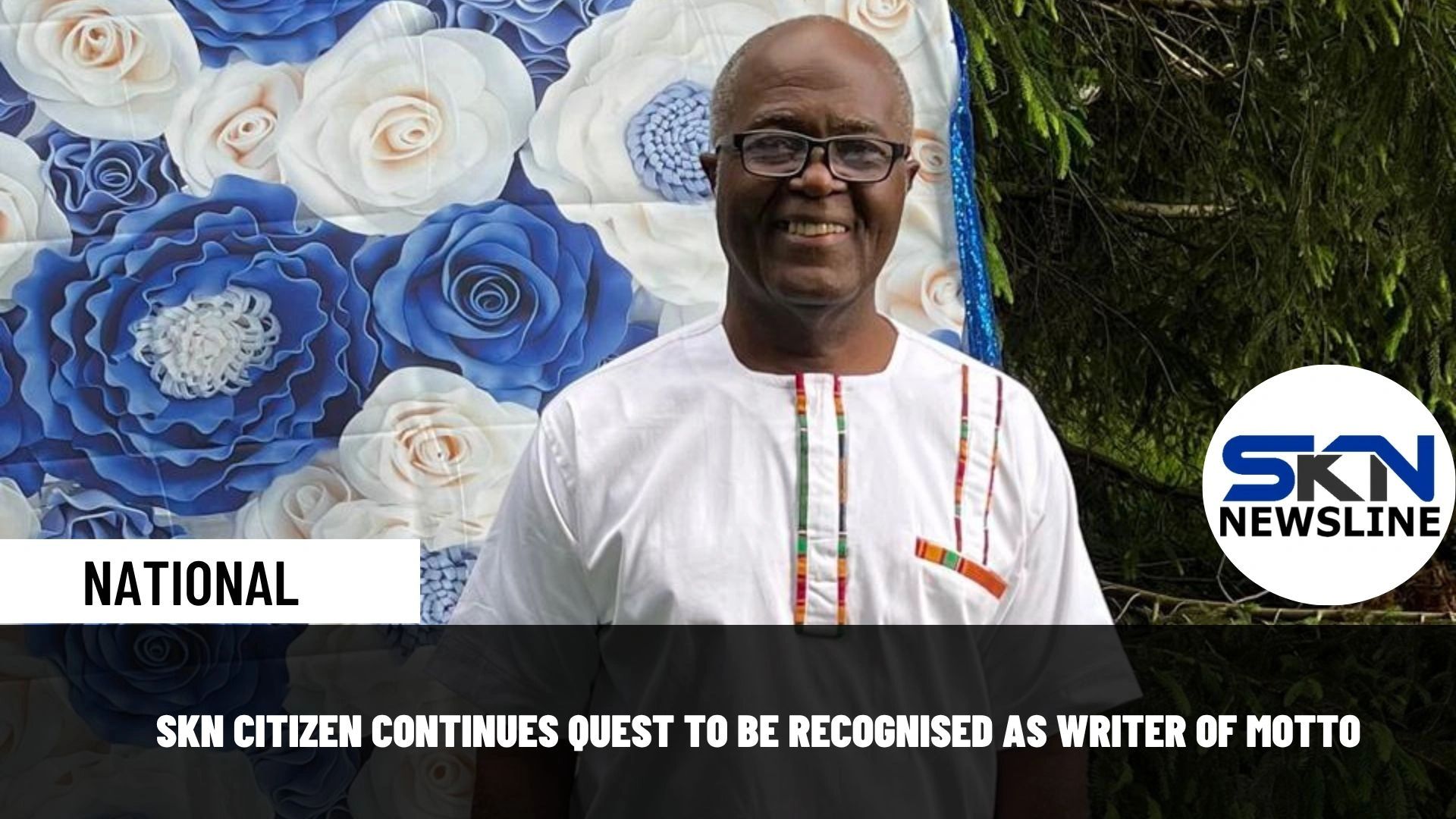 SKN CITIZEN CONTINUES QUEST TO BE RECOGNISED AS WRITER OF MOTTO