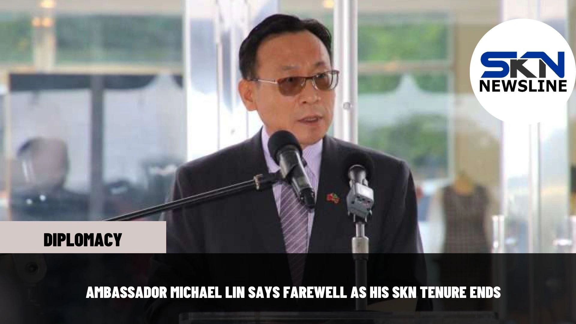 AMBASSADOR MICHAEL LIN SAYS FAREWELL AS HIS SKN TENURE ENDS
