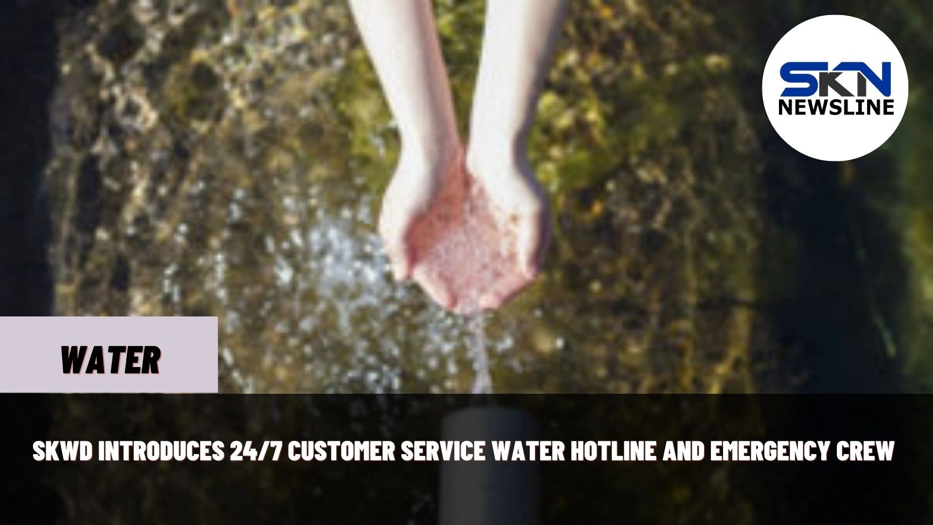 SKWD INTRODUCES 24/7 CUSTOMER SERVICE WATER HOTLINE AND EMERGENCY