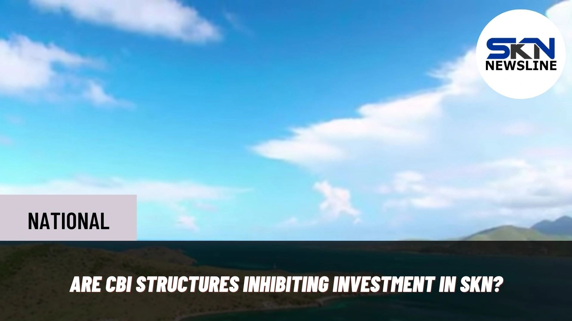 ARE CBI STRUCTURES INHIBITING INVESTMENT IN SKN?