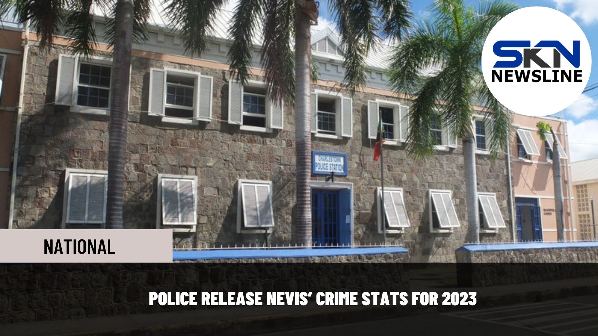 POLICE RELEASE NEVIS’ CRIME STATS FOR 2023