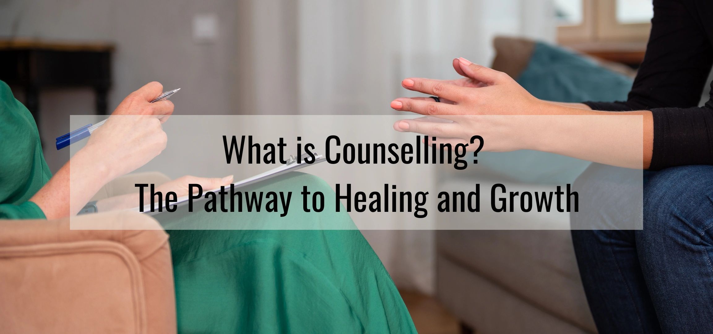 What is Counselling? The Pathway to Healing and Growth