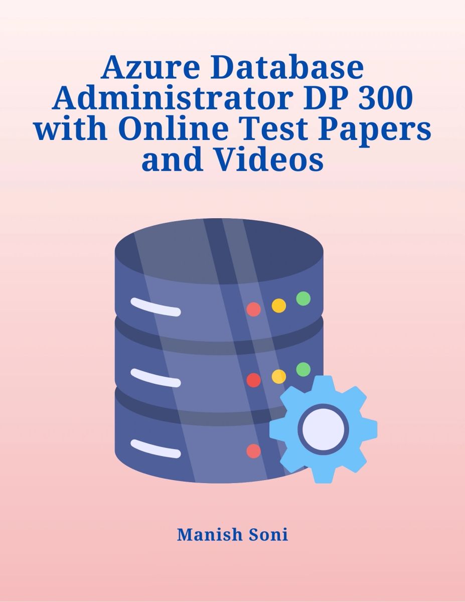 Microsoft Azure Database Administrator DP 300 with Online Test Papers ...