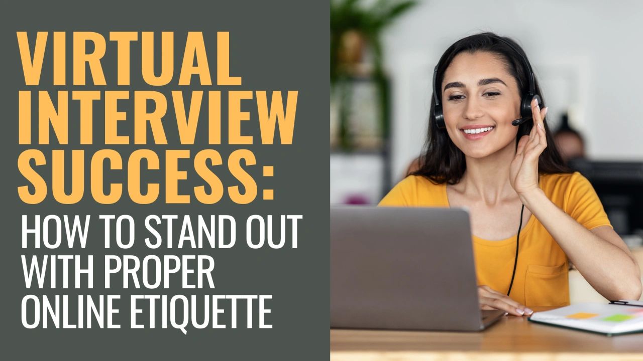 Virtual Interviews: How to Stand Out with Proper Online Etiquette