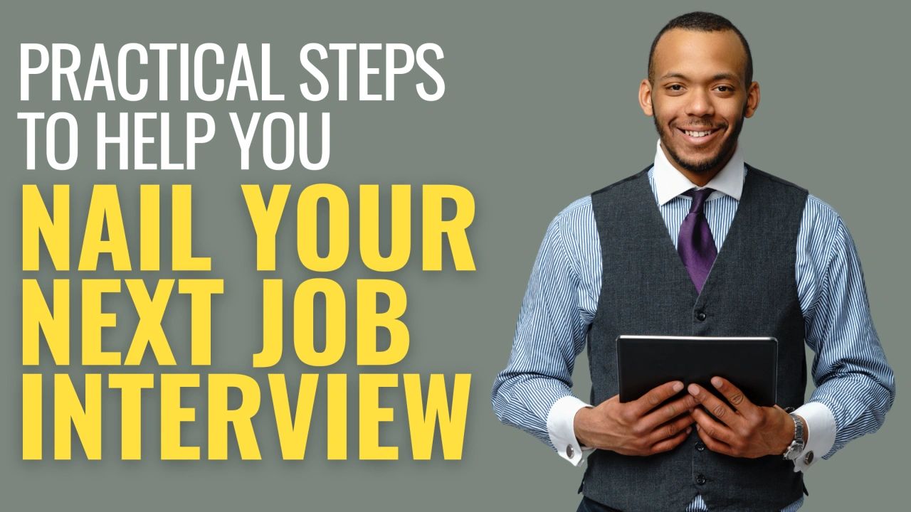 Practical Steps to Help You Nail Your Next Job Interview