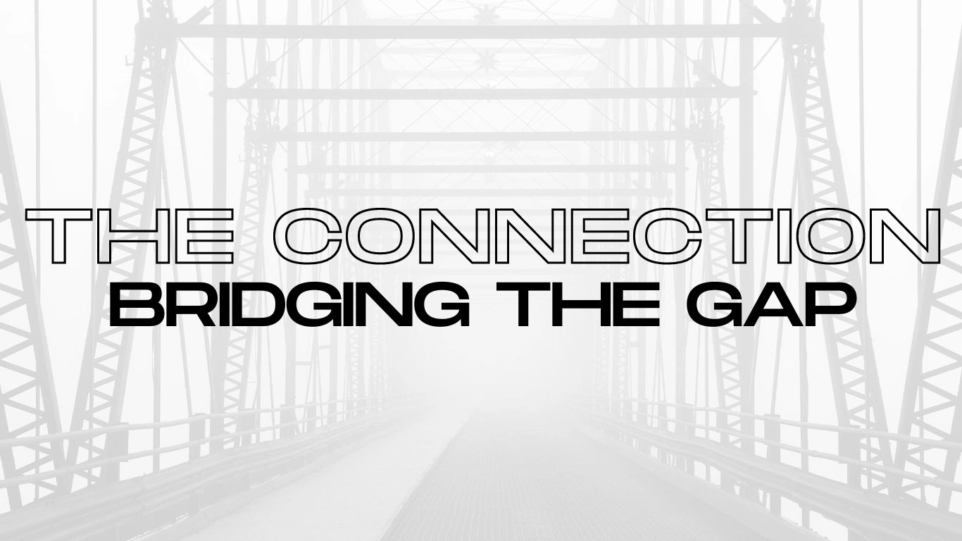 The Connection: Bridging The Gap