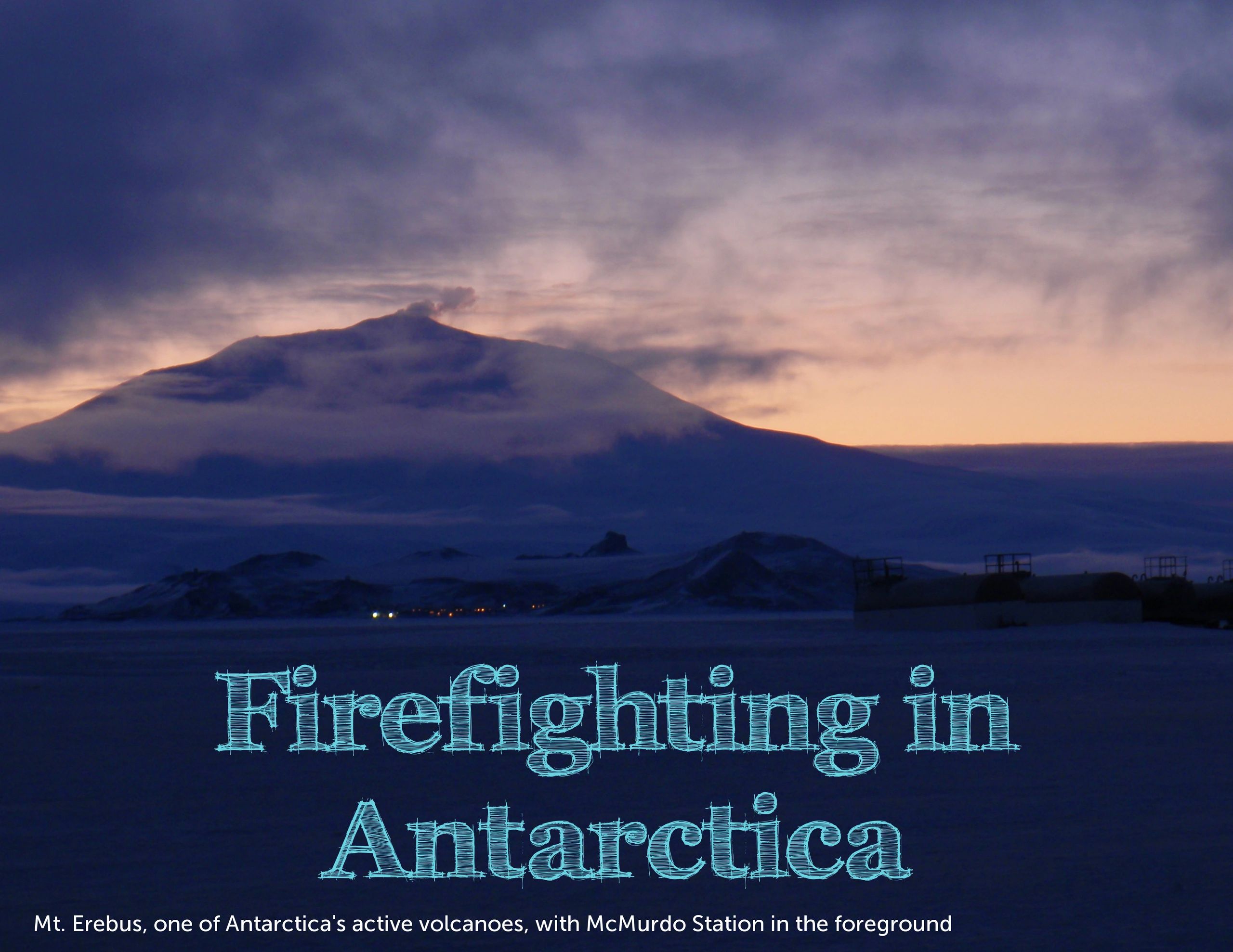 Fighting Fire at the Bottom of the World-Fire in Antarctica