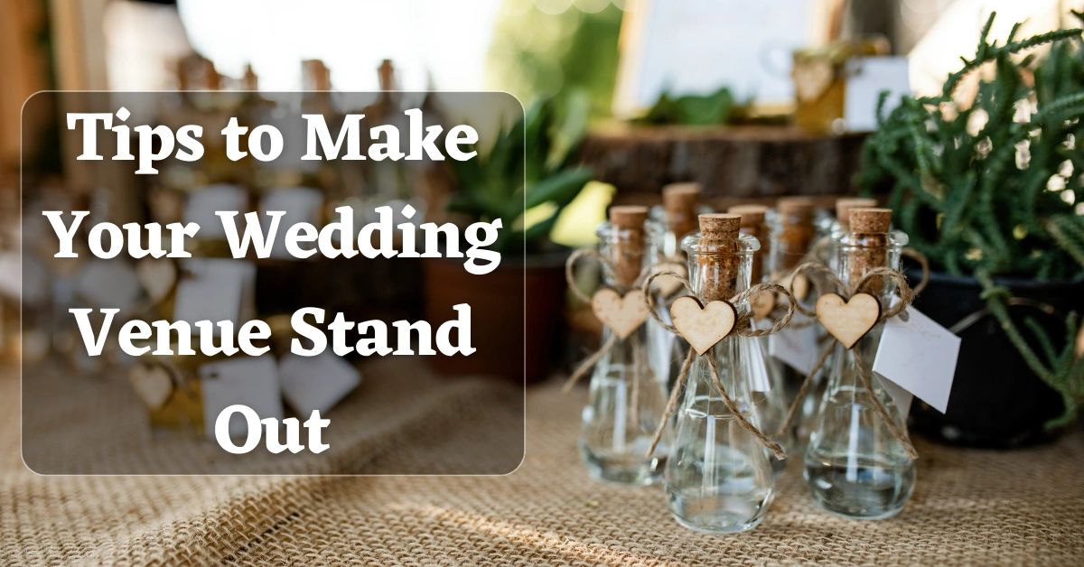 Tips To Make Your Wedding Venue Stand Out