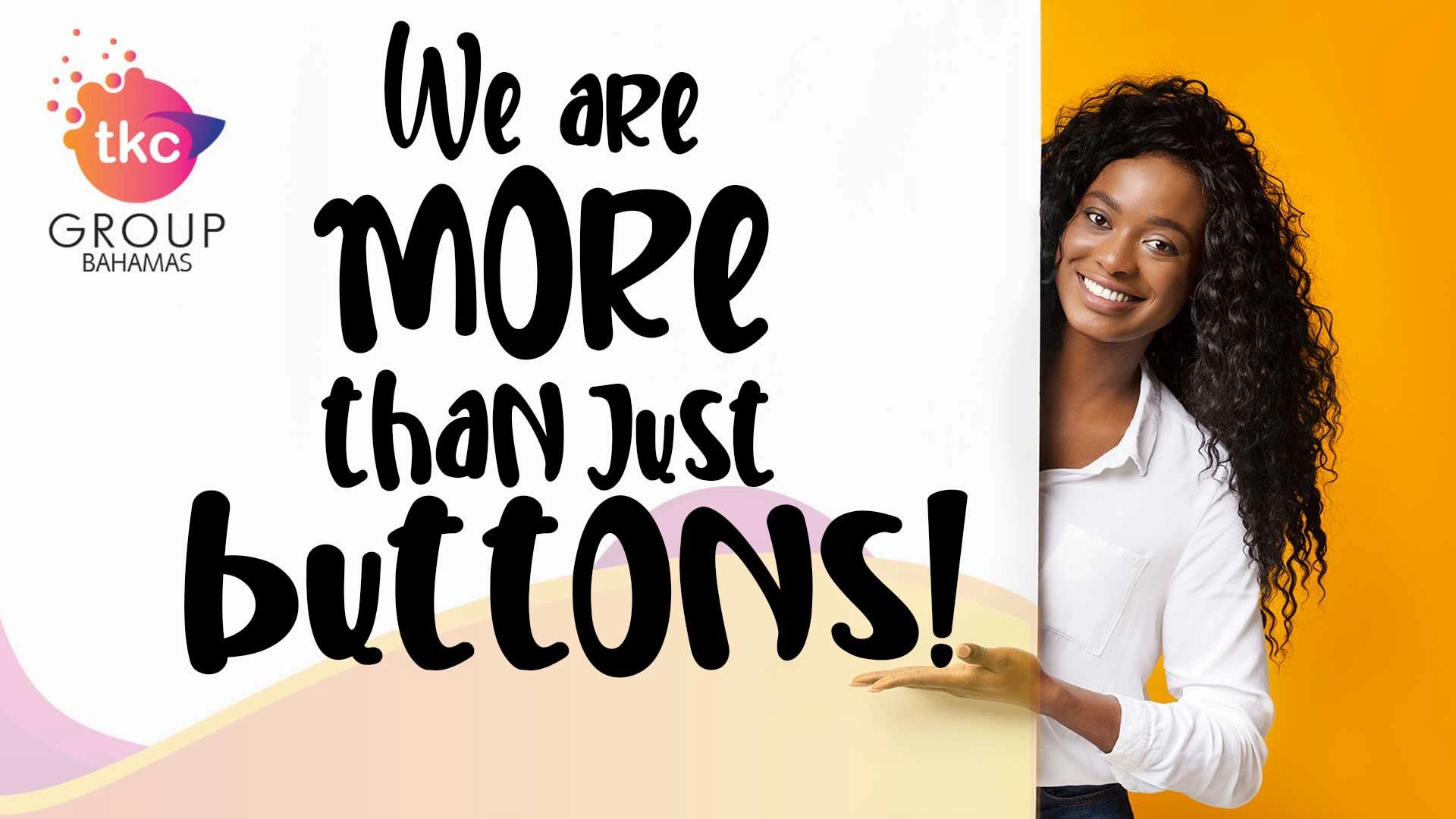 Buttonize Gallery | TKC Group Bahamas