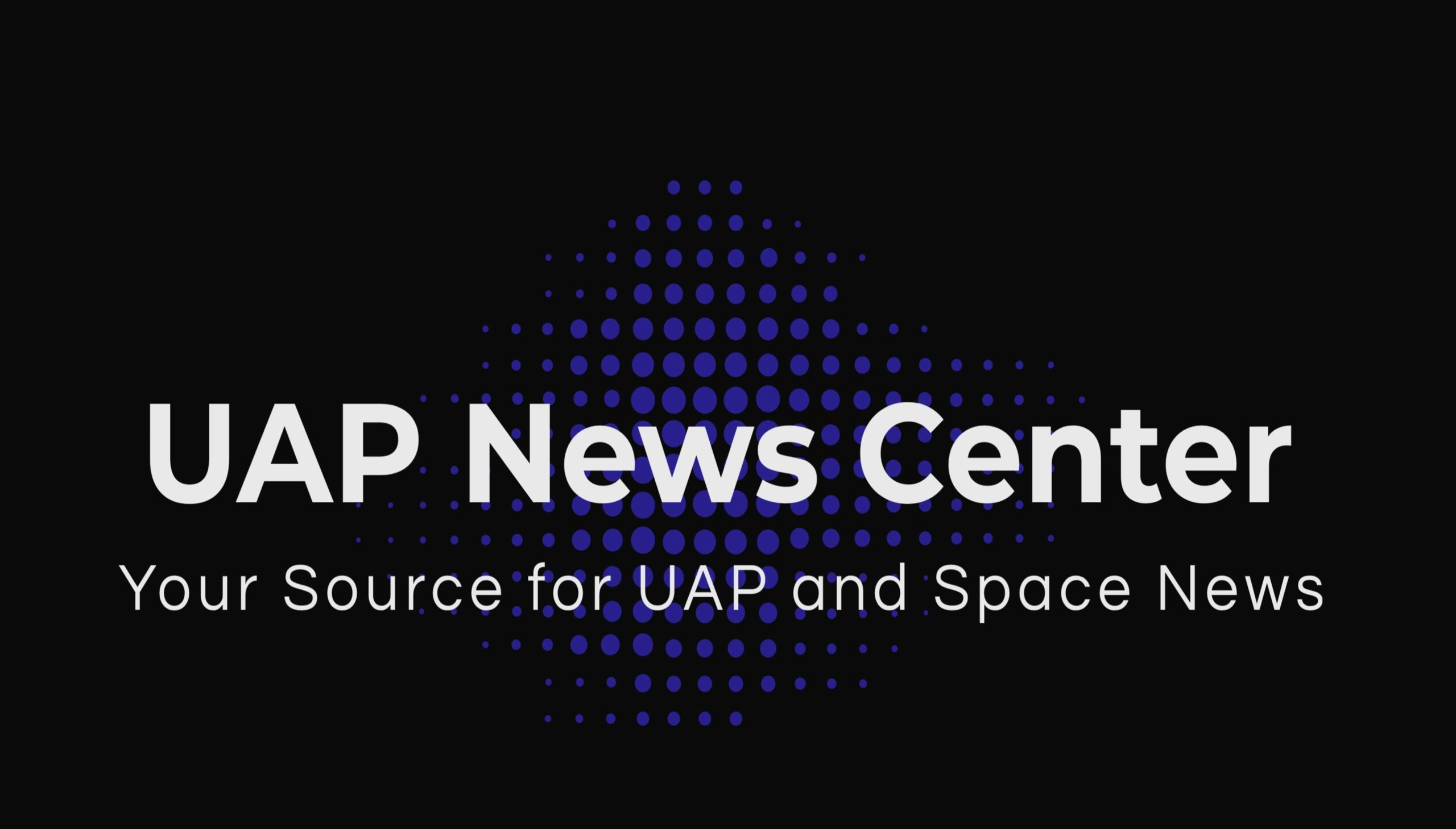 UAP News Center - UAP and Space News, UAP / UFO Commentary