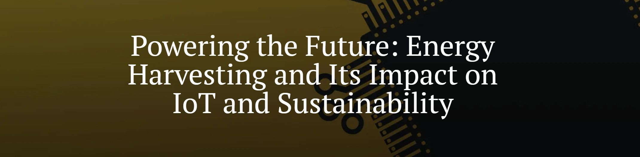 Lower power consumption and Harvesting is the future