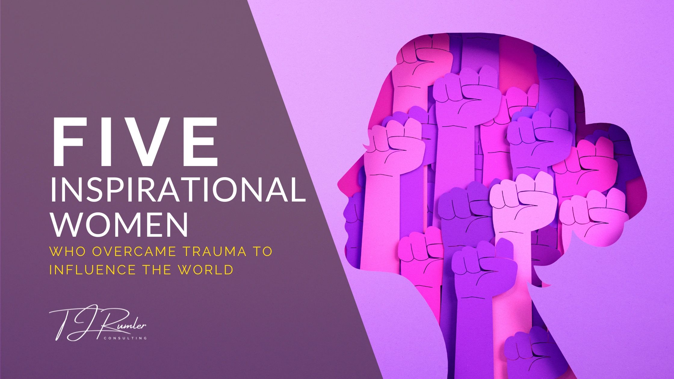 5 Inspirational Women Who Overcame Trauma to Influence the World