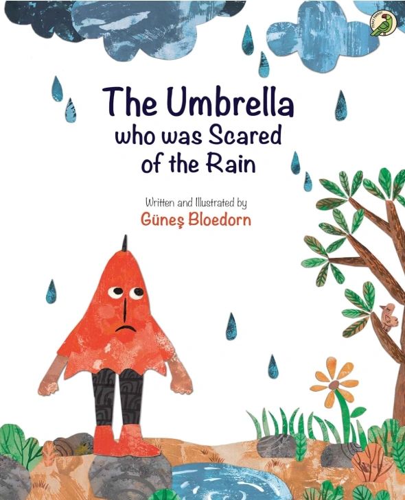 The Umbrella Who Was Scared of the Rain by Gunes Bloedorn