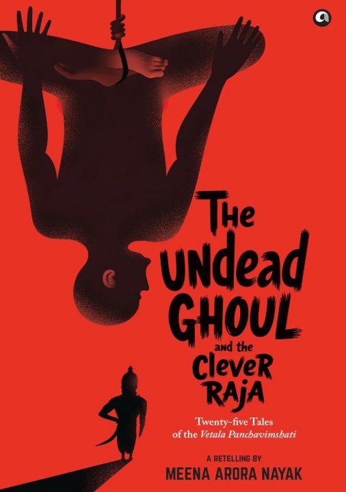The Undead Ghoul and the Clever Raja by Meena Arora Nayak