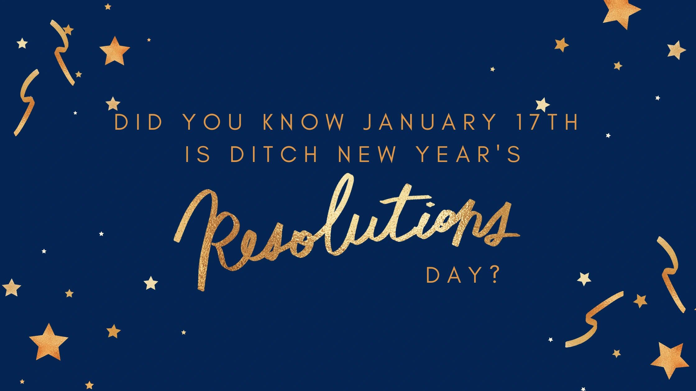 Did you know January 17th is Ditch New Year's Resolutions Day?