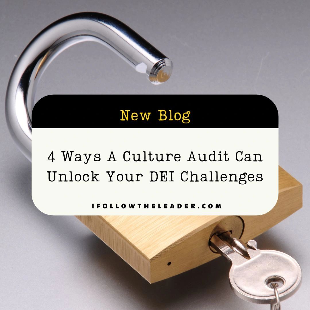 4 Ways A Cultural Audit Can Unlock Your DEI Challenges