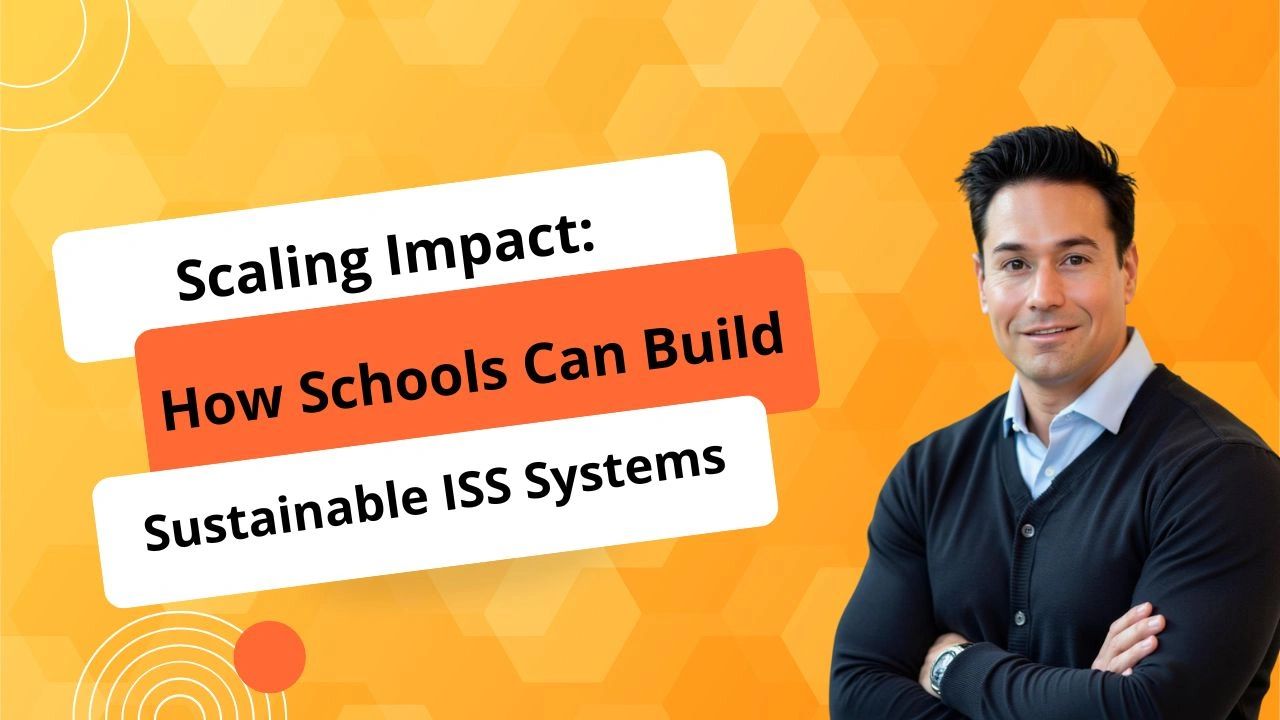 Scaling Impact: How Schools Can Build Sustainable ISS Systems