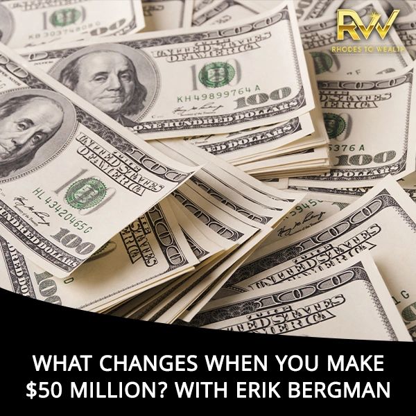 What Changes When You Make $50 Million? With Erik Bergman