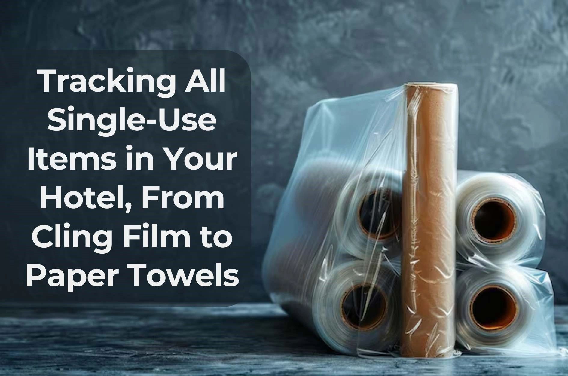 Tracking All Single-Use Items, From Cling Film to Paper Towels