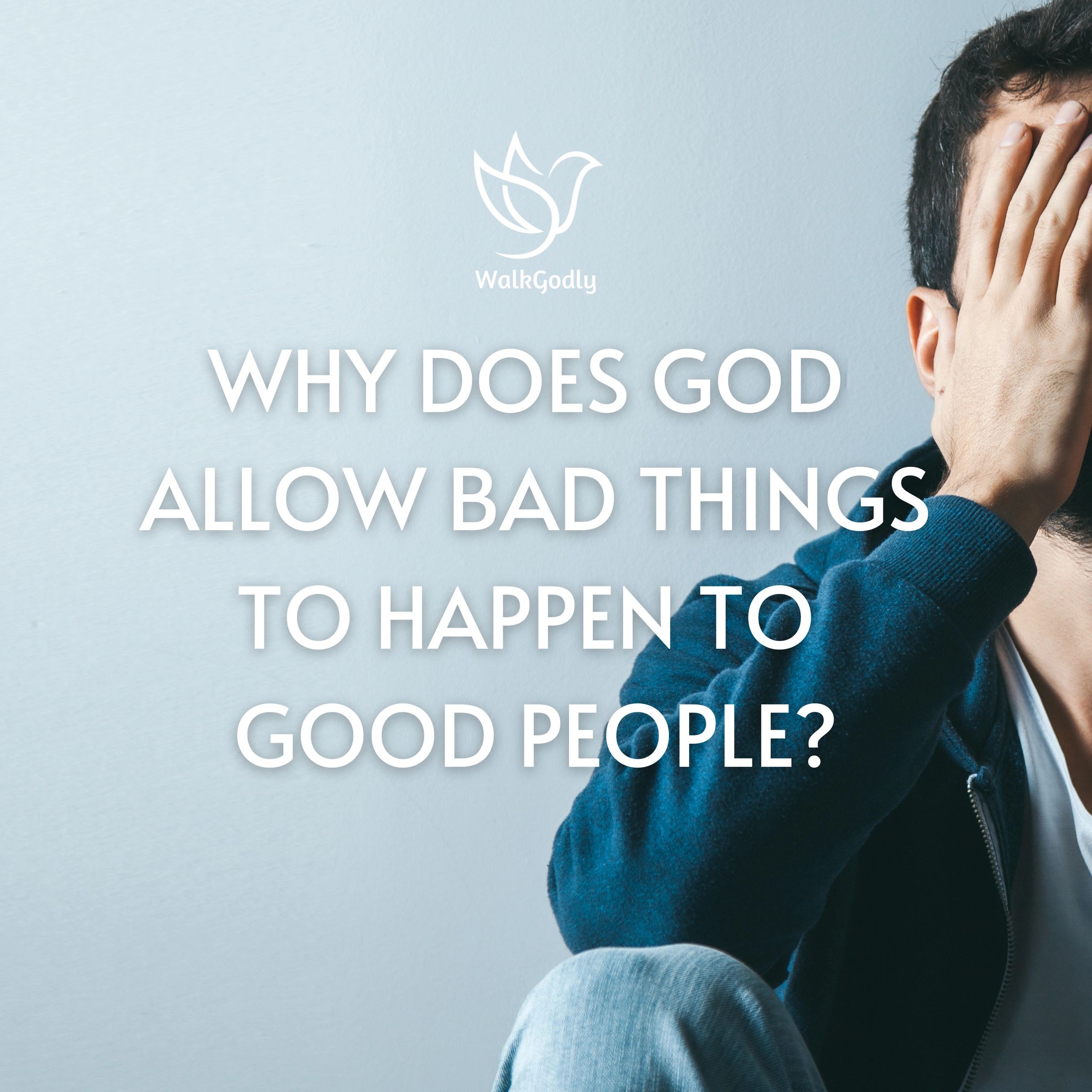 Why Does God Allow Bad Things to Happen to Good People?