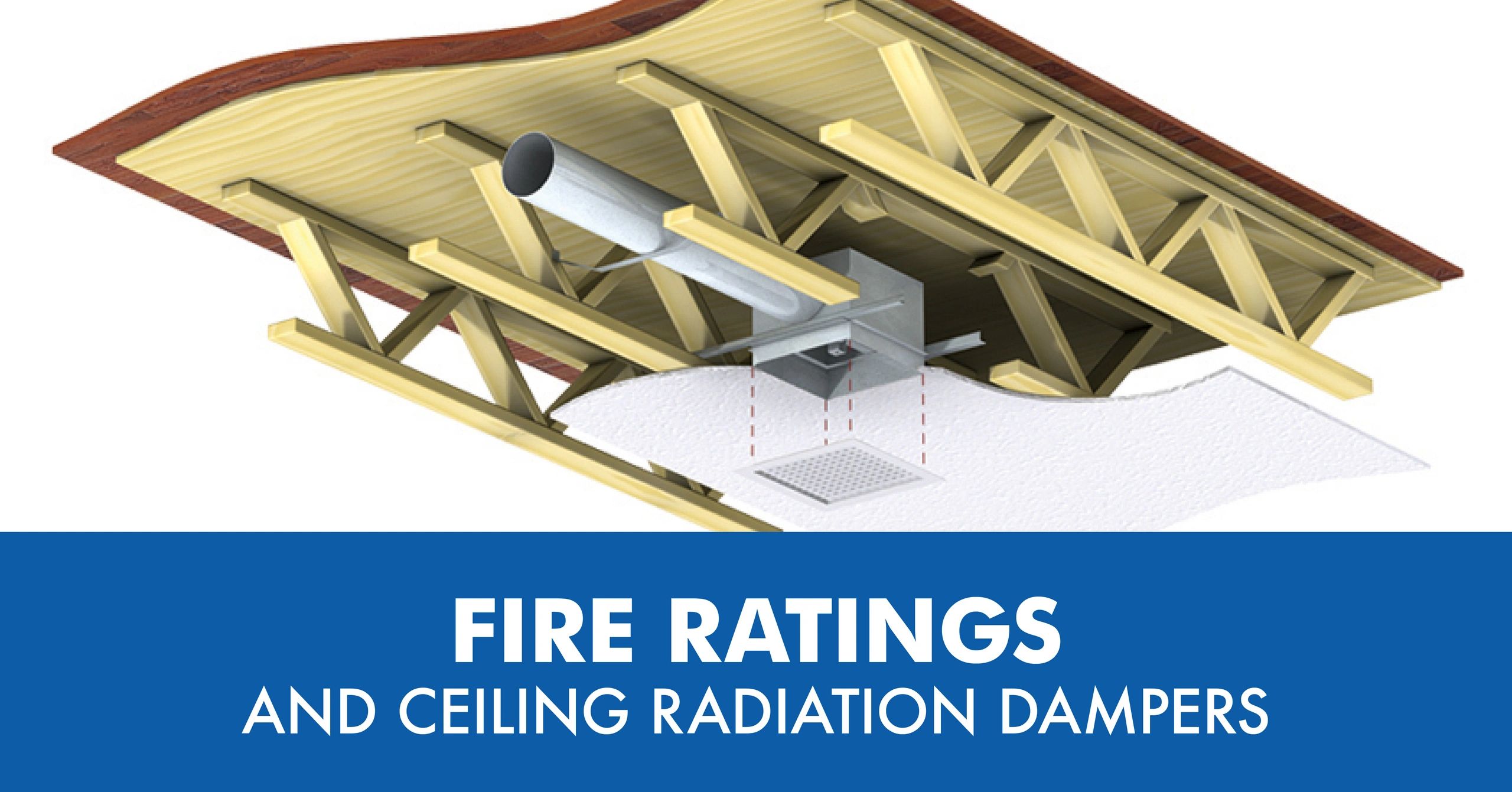 What to Know About Fire Ratings & Ceiling Radiation Dampers