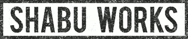 SHABU WORKS | SHABU WORKS