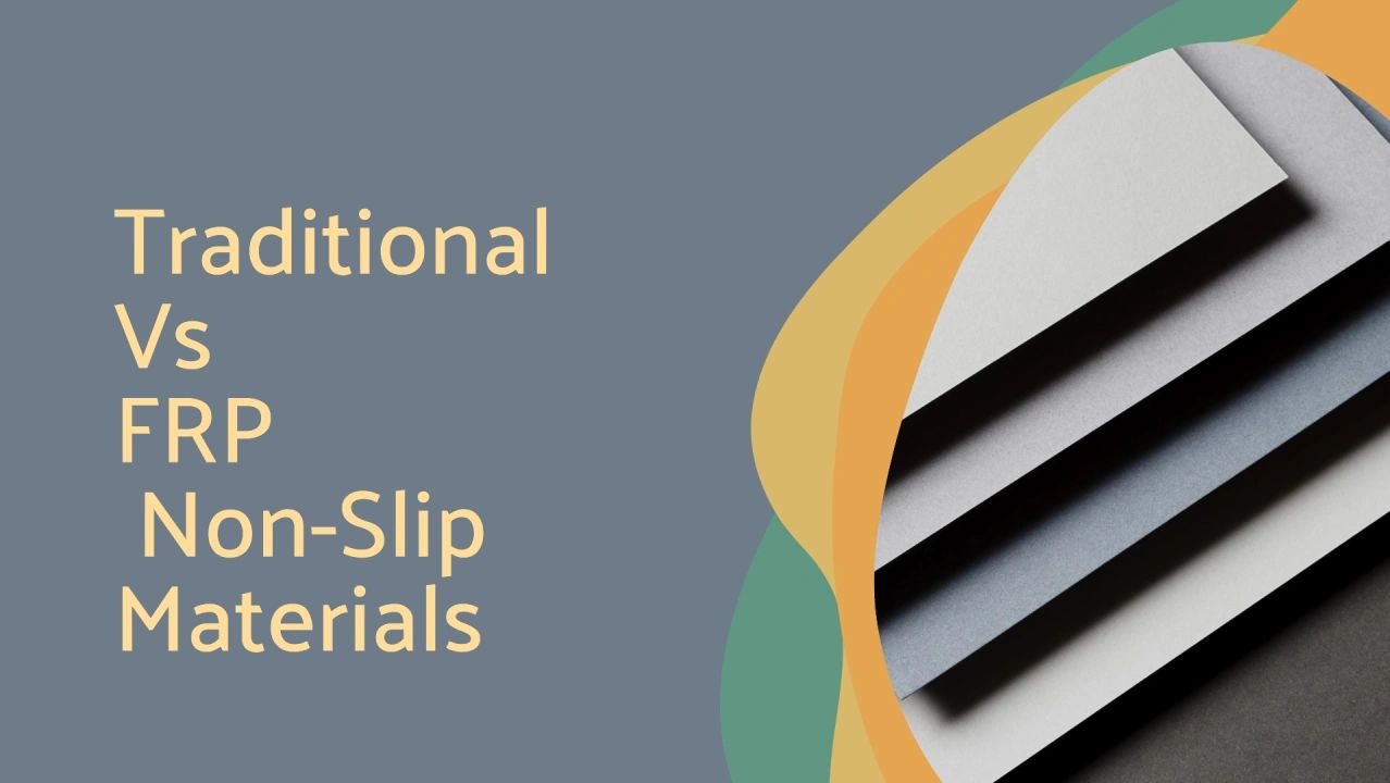 A Guide to Non-Slip Materials: FRP vs Traditional Methods