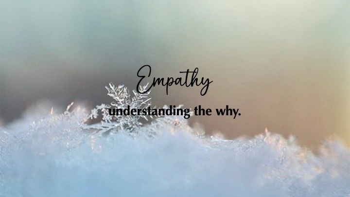Empathy: Understanding the Why