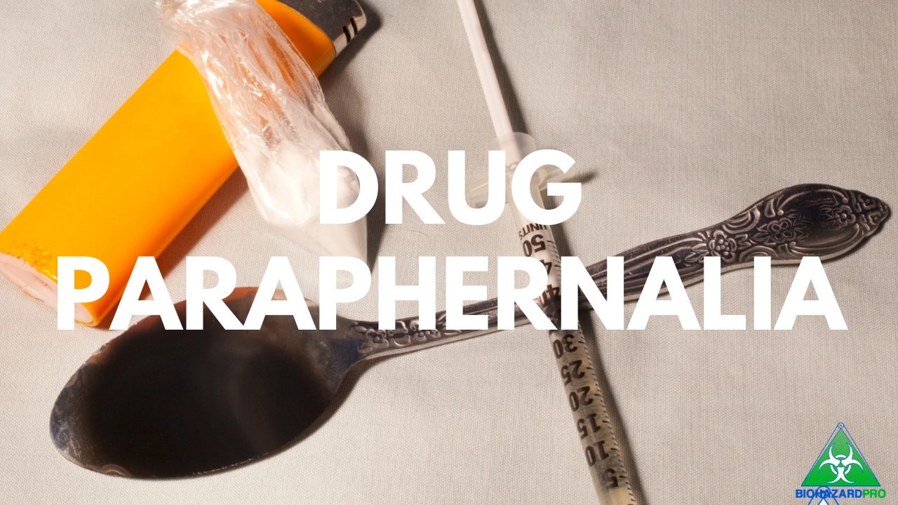 Hidden Dangers of Drug Paraphernalia: Removal & Decontamination