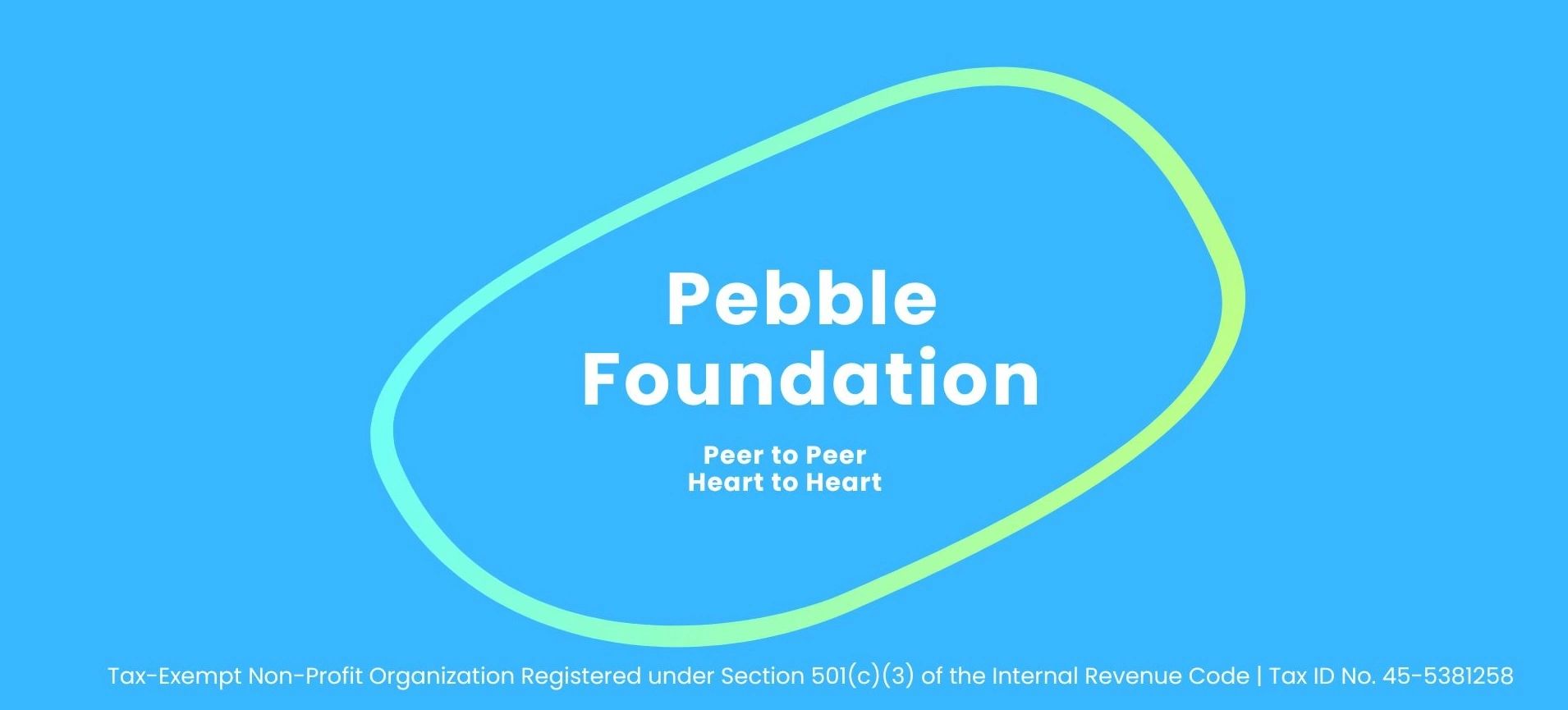 Pebble Foundation - 501c3, Nonprofit, Peer to Peer