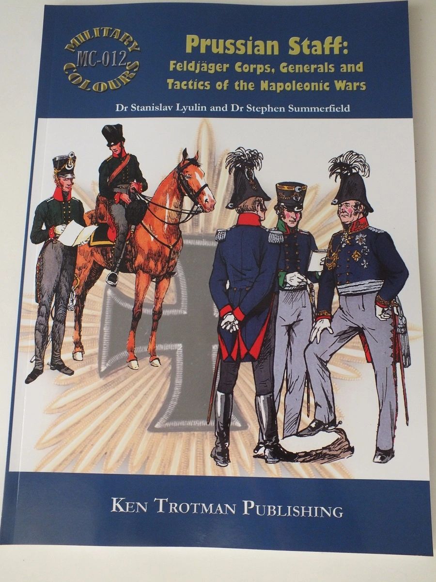 Prussian Staff: Feldjager Corps, Generals & Tactics of the Napoleonic ...