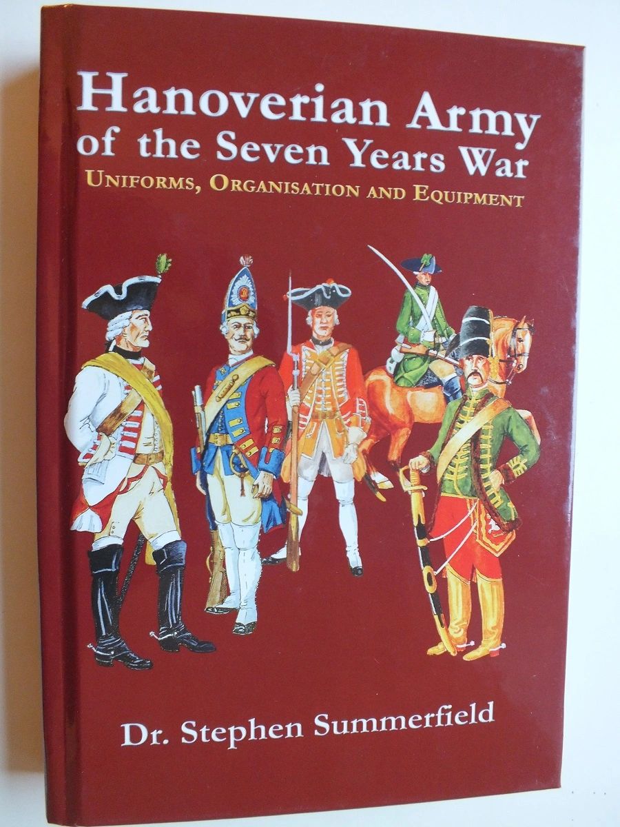 Hanoverian Army of the Seven Years War; Uniforms, Organisation and ...