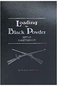 Loading the Black Powder Rifle Cartridge by Paul Matthews