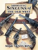 Shooting Six Guns Of The Old West by Mike Venturino