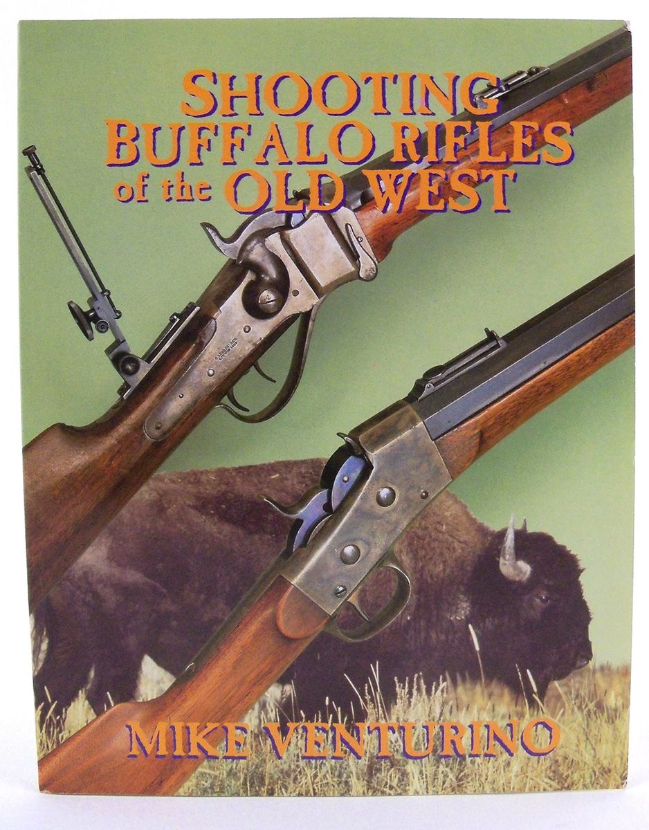 Shooting Buffalo Rifles of the Old West by Mike Venturino