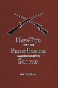 How-To's For The Black Powder Cartridge Rifle Shooter by Paul Matthews