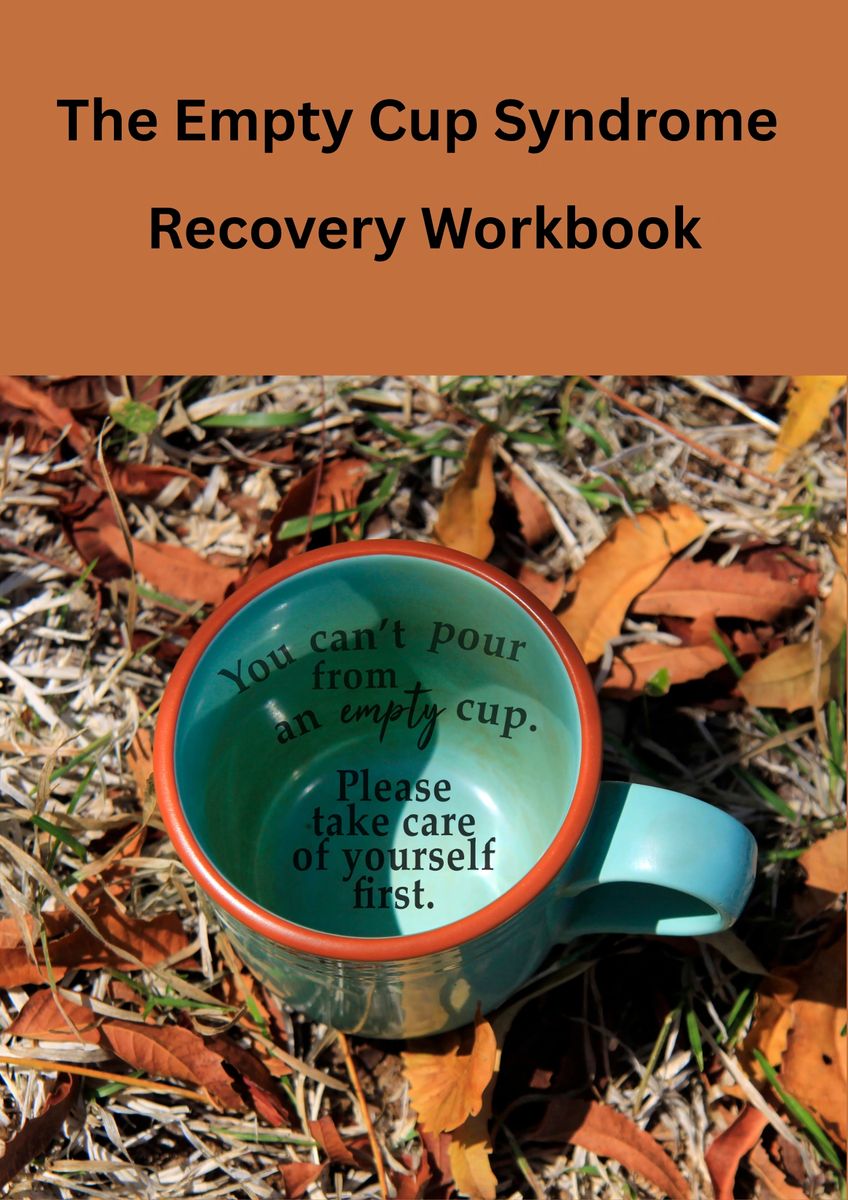 The Empty Cup Syndrome Recovery Workbook