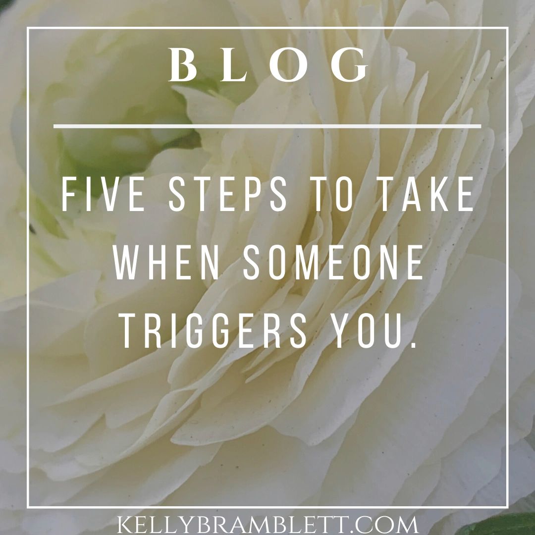 Five Steps to Take When Someone Triggers You.