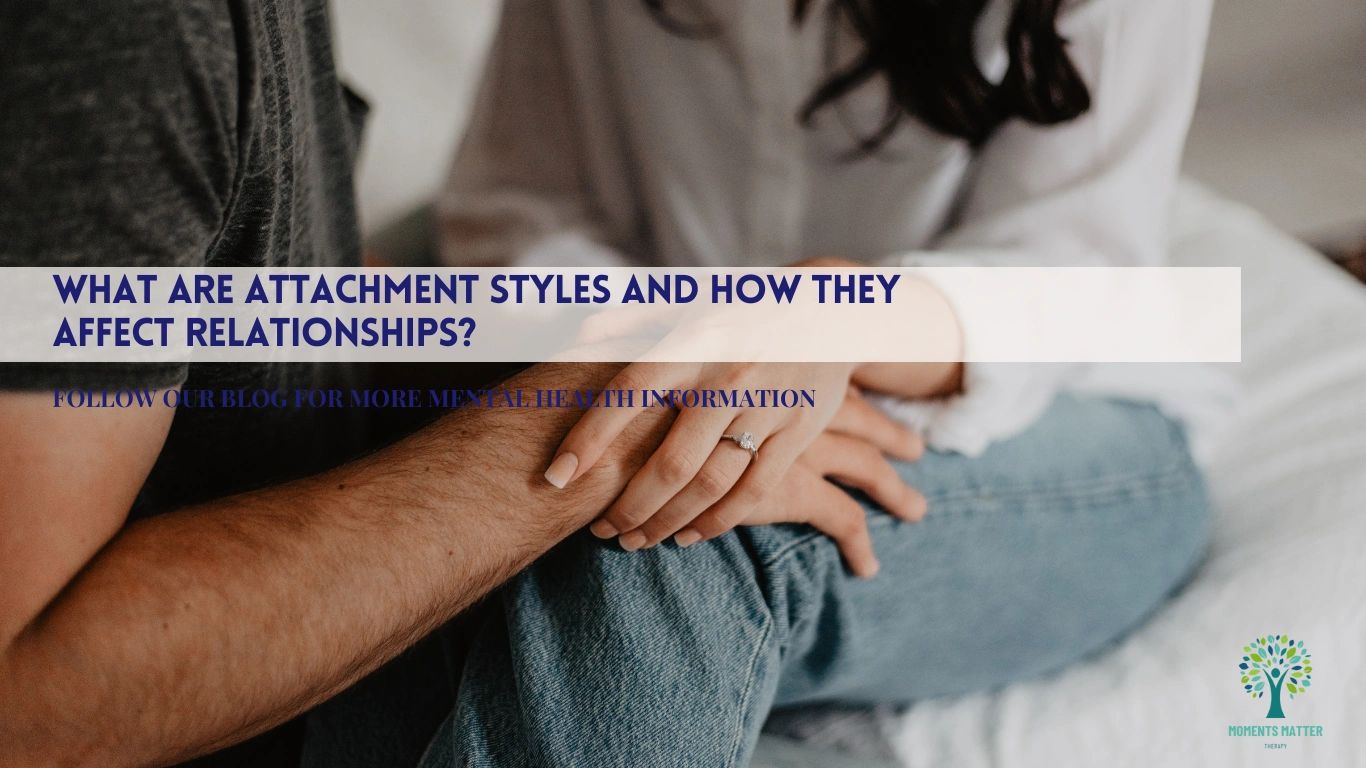 What are attachment styles and how they affect relationships?