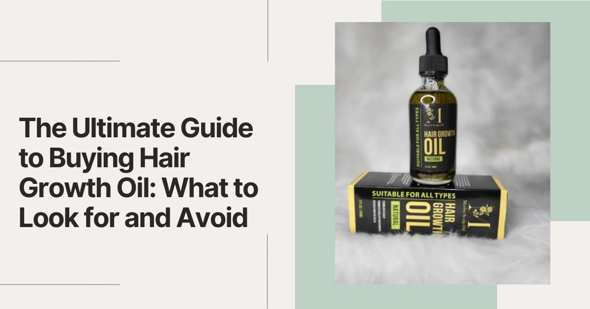 The Ultimate Guide to Buying Hair Growth Oil
