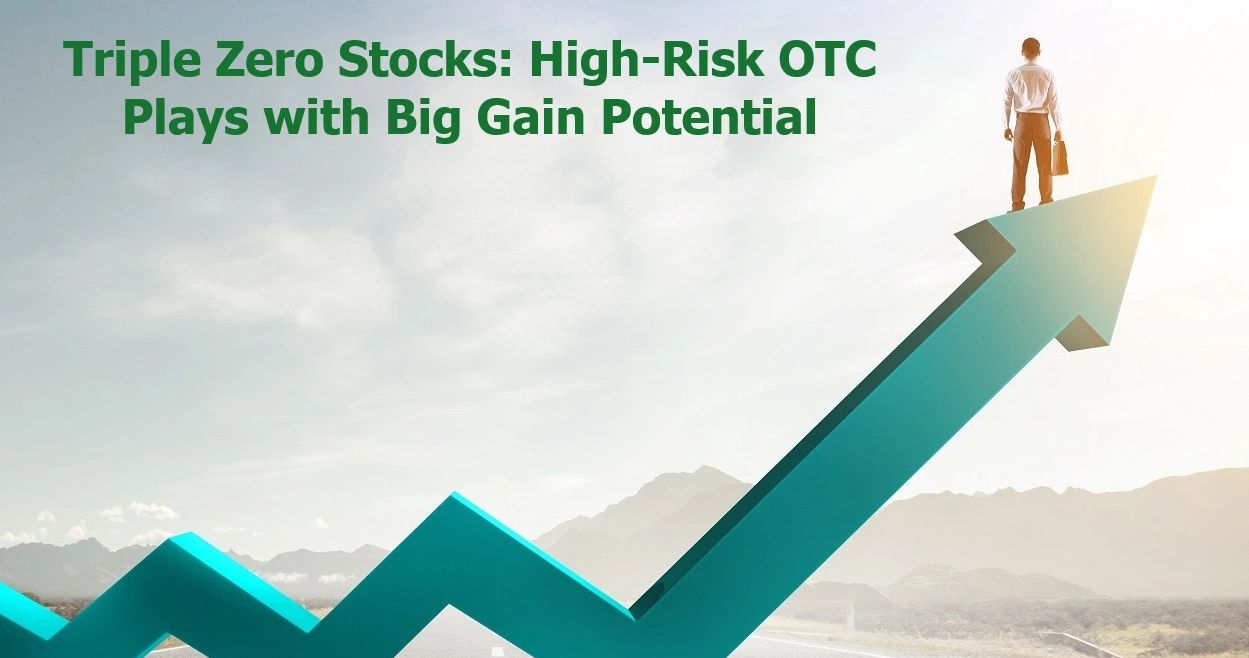 Triple Zero Stocks: High-Risk OTC Plays with Big Gain Potential