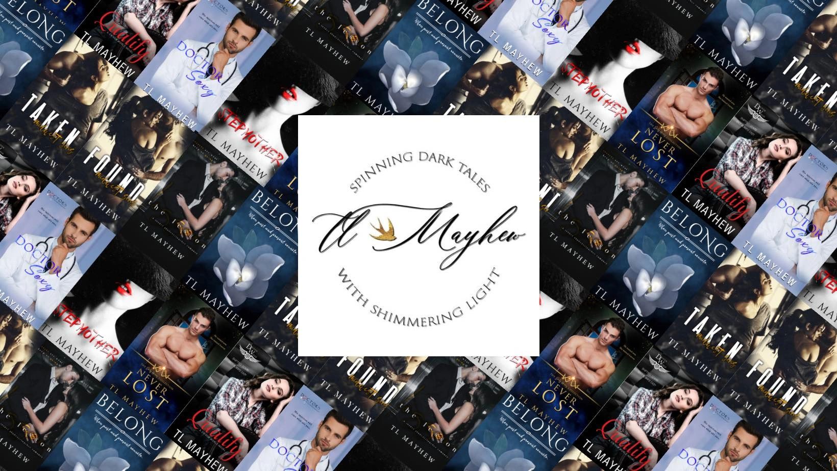 TL Mayhew - Romance Novel, Contemporary & Dark, Romance Novel, Writer