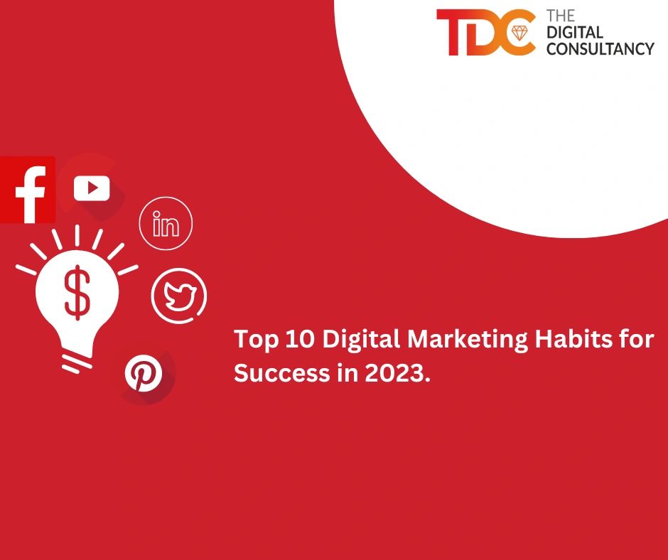 Top 10 Digital Marketing Habits for Success in 2023.