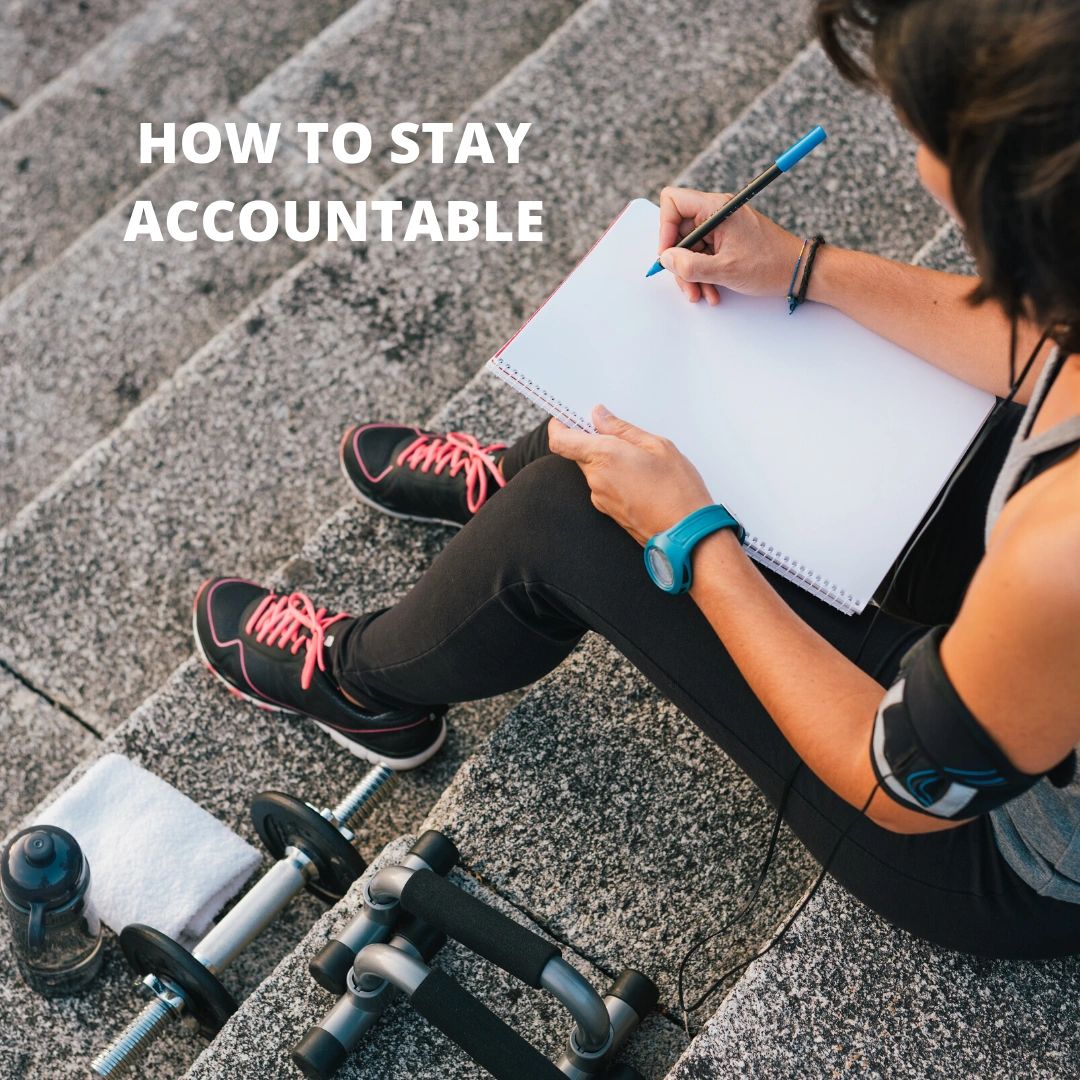 How To Stay Accountable To Your Health & Fitness Goals