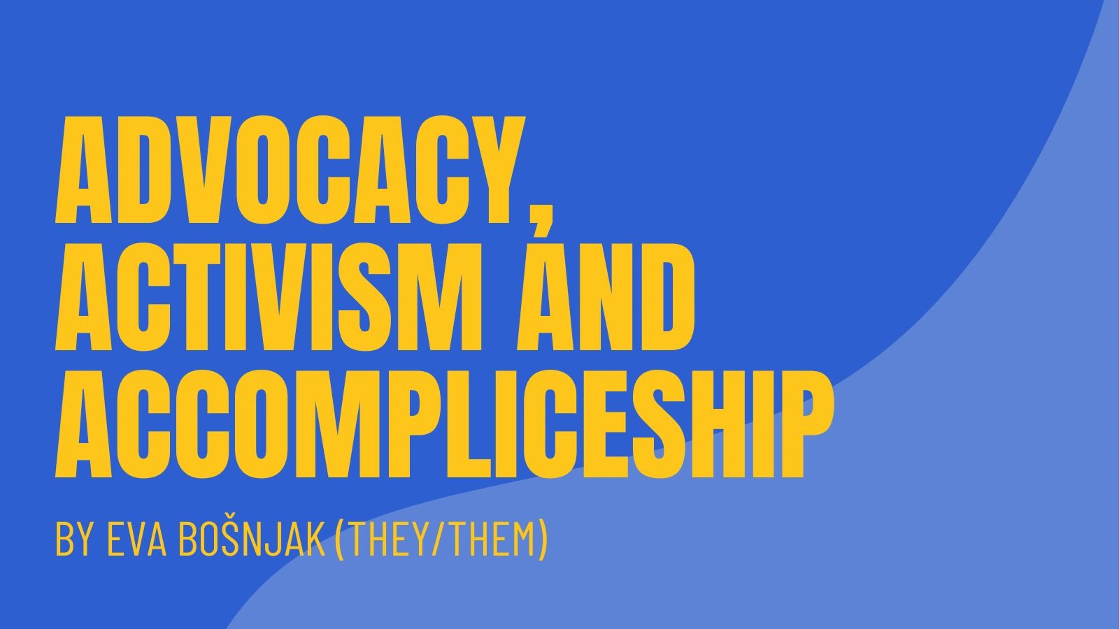 Advocacy, Activism and Accompliceship