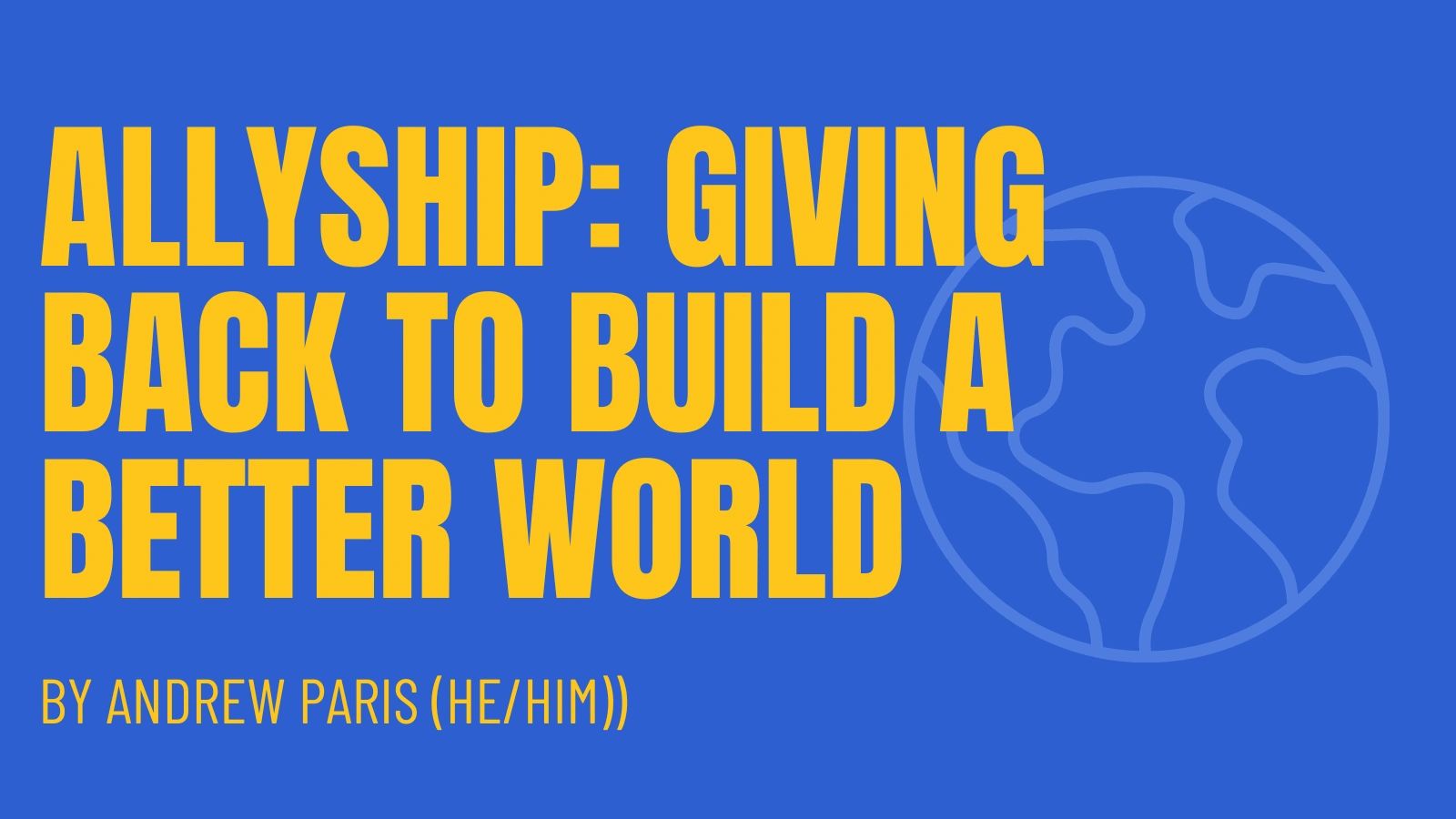 Allyship: Giving Back to Building a Better World