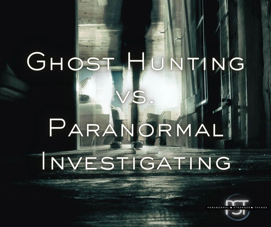 Ghost Hunting Vs. Paranormal Investigating-What's The Difference?