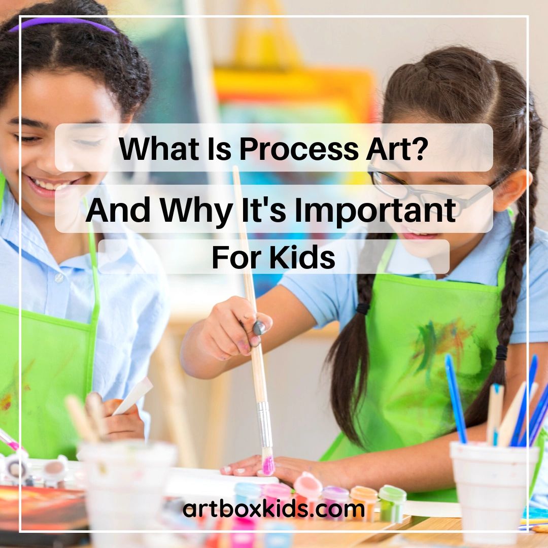 WHAT IS PROCESS ART? AND WHY IT'S IMPORTANT FOR KIDS